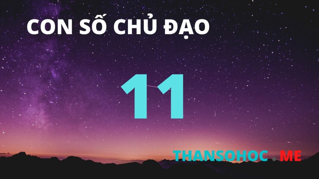 Thần Số Học Số 11 - Ý Nghĩa Con Số Chủ Đạo 11 - Nhân Số Học Số 11
